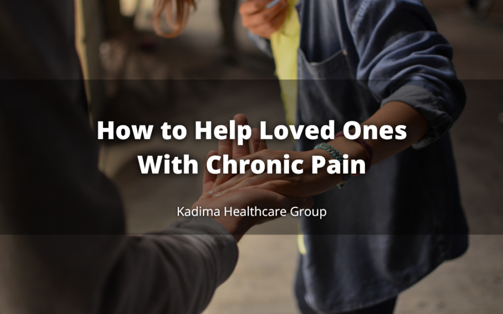 How to Help Loved Ones With Chronic Pain | Kadima Luzerne | Healthcare
