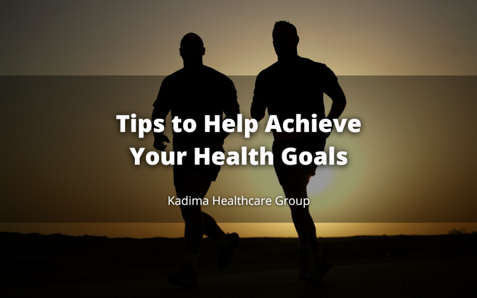 Tips to Help Achieve Your Health Goals | Kadima Luzerne | Healthcare